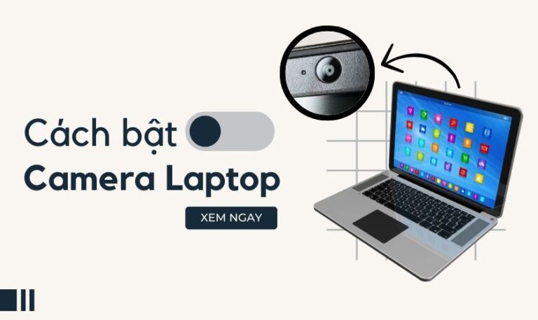 Cách bật camera trên laptop Dell, HP, MSI, Lenovo đơn giản nhất